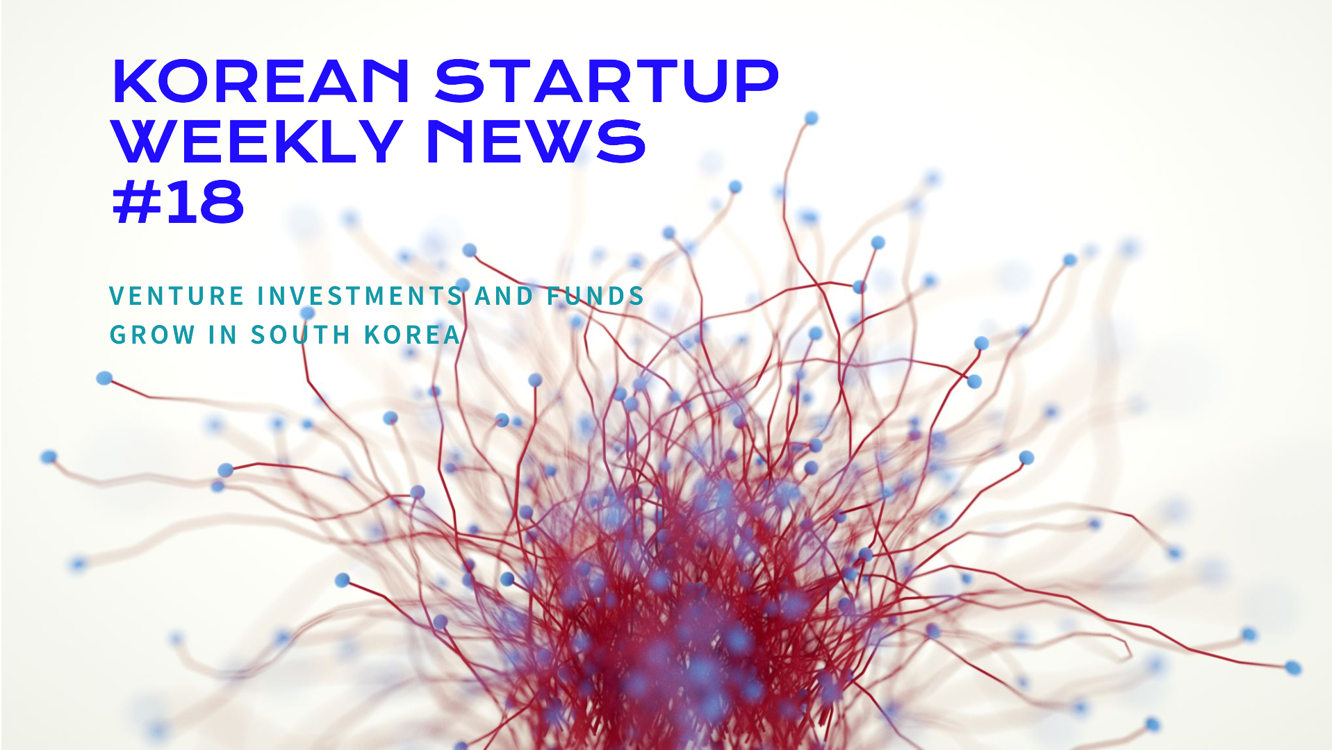 [Korean Startup Weekly News #18] South Korea Reports 6% and 42% Growth in Venture Investments ...