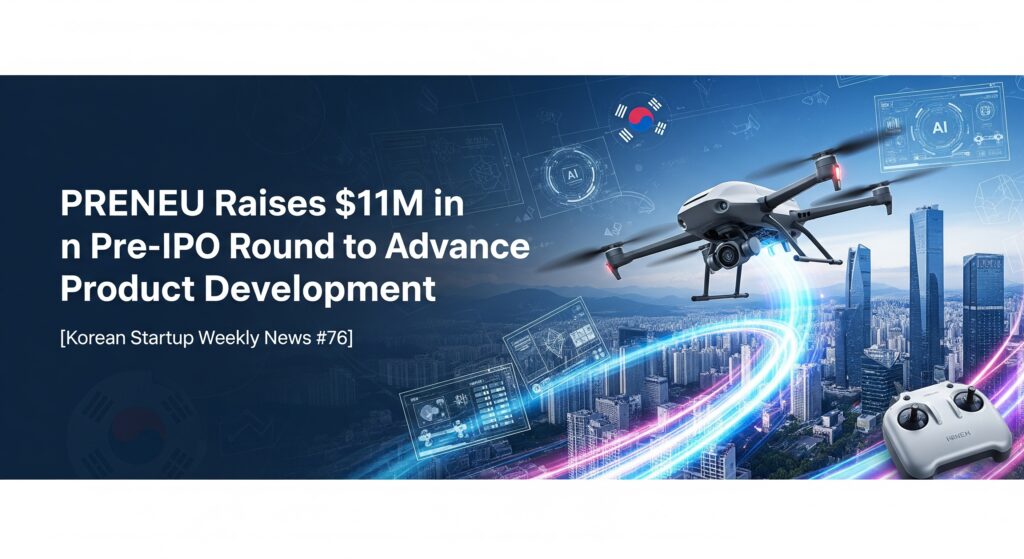 [Korean Startup Weekly News #76] PRENEU Raises $11M in Pre-IPO Round to ...
